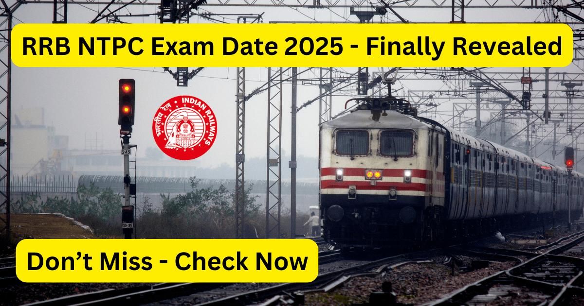 RRB NTPC Exam Date 2025 - Finally Revealed