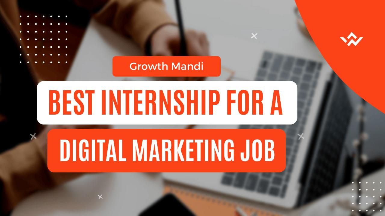 Best Internship for a Digital Marketing Job – Growth Mandi